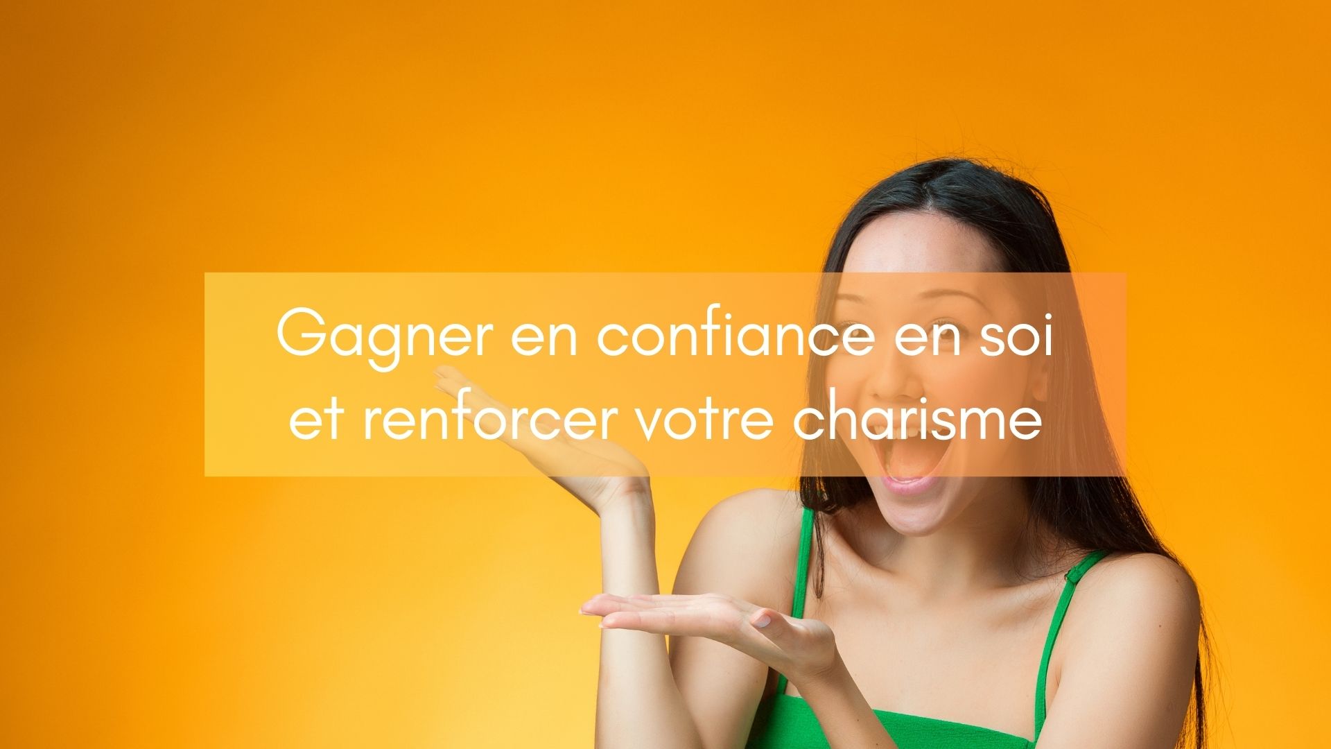 Renforcer sa confiance en soi et son charisme - Hypno Coach